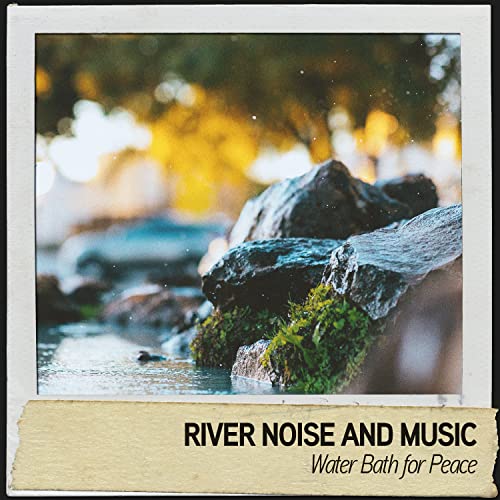 Play River Noise and Music: Water Bath for Peace by Relajacion, Rivers ...