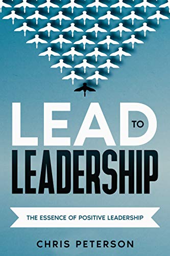 Amazon.com: Lead to Leadership: The Essence of Positive Leadership ...