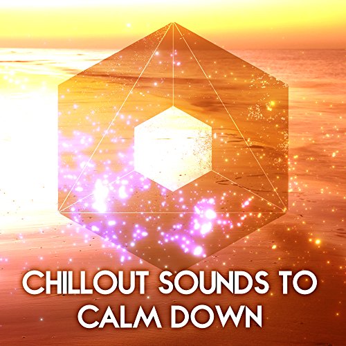 Chillout Sounds to Calm Down – Chillout Lounge, Relaxing Music, Holiday ...
