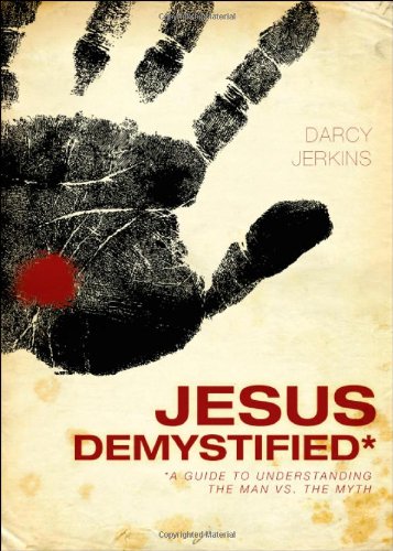 Buy Jesus Demystified: A Guide to Understanding the Man Vs. the Myth ...