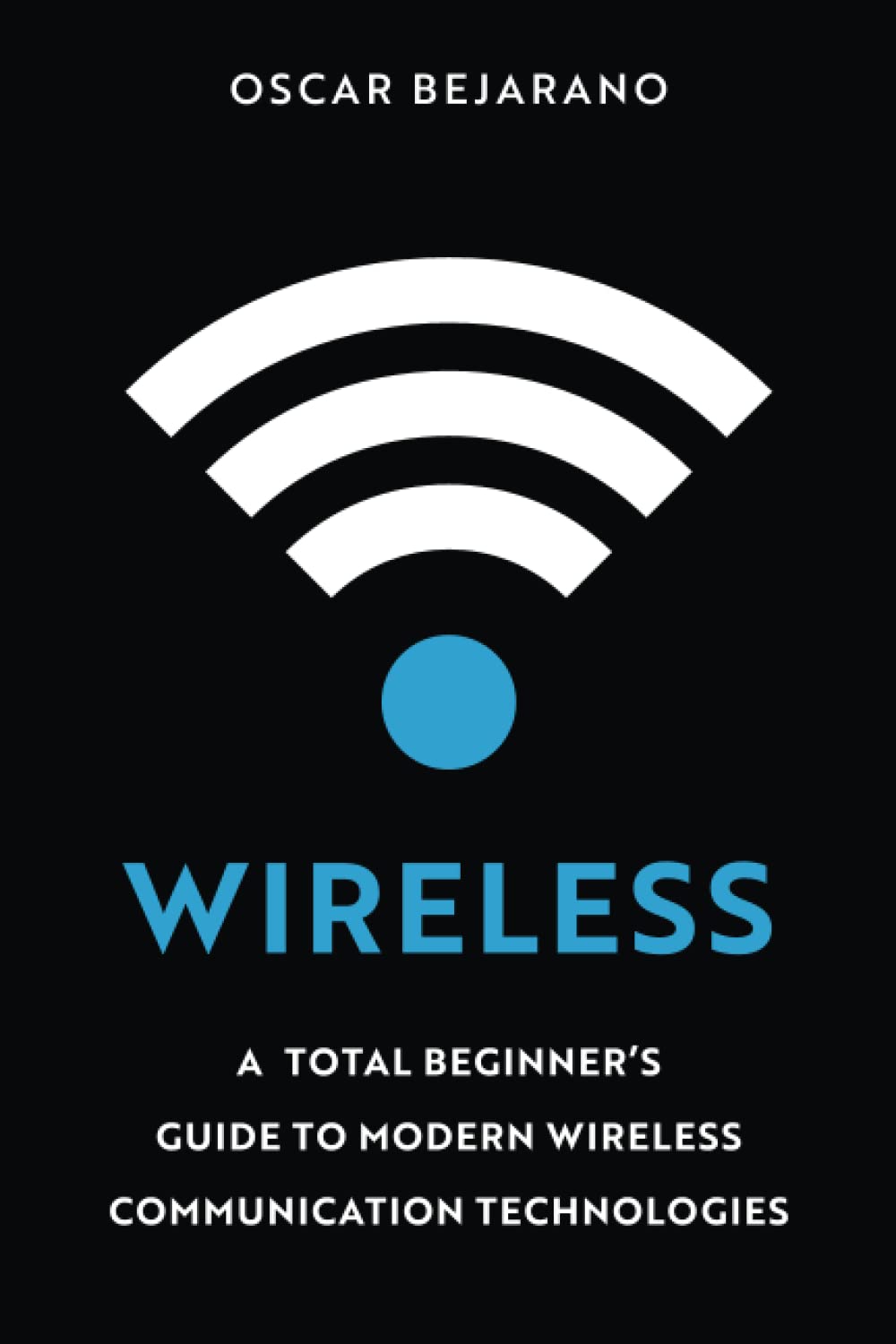 Amazon.com: Wireless: A Total Beginner’s Guide to Modern Wireless Communication Technologies ...