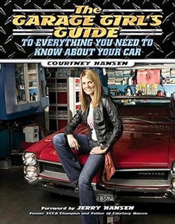 The Garage Girl's Guide to Everything You Need to Know About Your Car ...