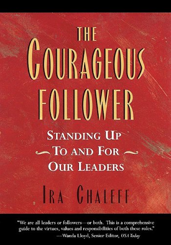 The Courageous Follower: Standing Up to and for Our Leaders: Chaleff ...