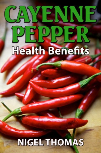 Cayenne Pepper Health Benefits eBook : Thomas, Nigel: Amazon.co.uk ...