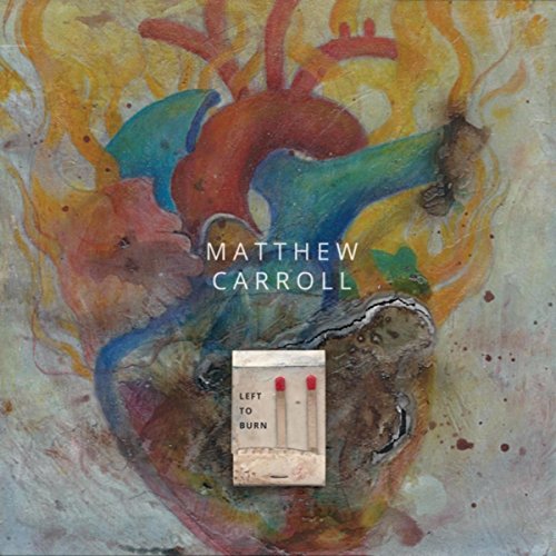 Play Left to Burn by Matthew Carroll on Amazon Music