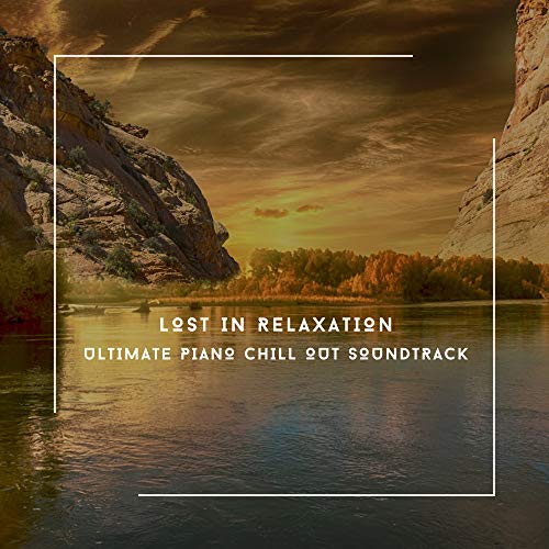 Play Lost In Relaxation - Ultimate Piano Chill Out Soundtrack by ...