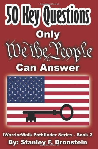 50 Key Questions Only We The People Can Answer: Bronstein, Stanley F ...