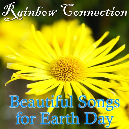 Rainbow Connection: Beautiful Songs for Earth Day by Pianissimo ...