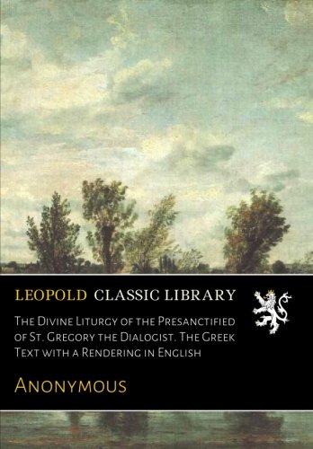 The Divine Liturgy of the Presanctified of St. Gregory the Dialogist ...