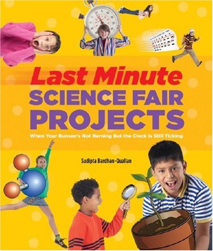 Last-minute Science Fair Projects: Scholastic: Bardhan-Quallen, Sudipta ...