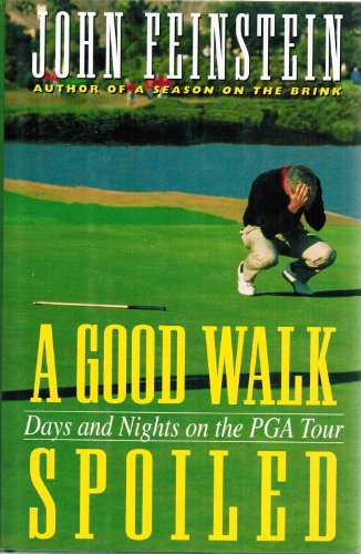A Good Walk Spoiled:Days and Nights on the PGA Tour: Feinstein, John ...