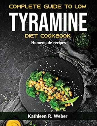 Complete Guide To Low Tyramine Diet Cookbook: Homemade recipes: Amazon.co.uk: Kathleen R. Weber ...