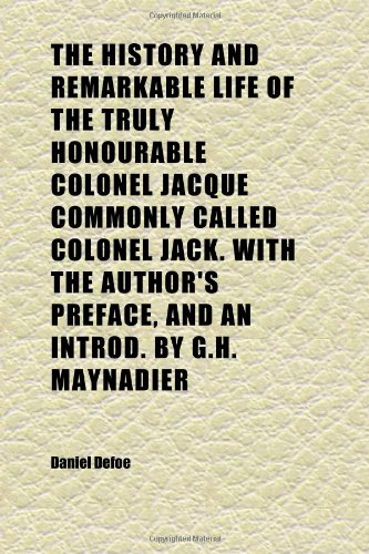 The History and Remarkable Life of the Truly Honourable Colonel Jacque ...