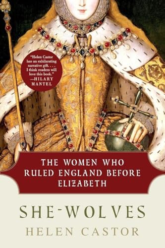 She-Wolves: The Women Who Ruled England Before Elizabeth: Castor, Helen ...