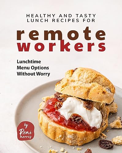 Healthy and Tasty Lunch Recipes for Remote Workers: Lunchtime Menu ...