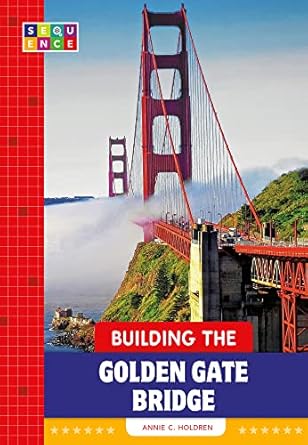 Building the Golden Gate Bridge (Sequence National Landmarks): Holdren ...