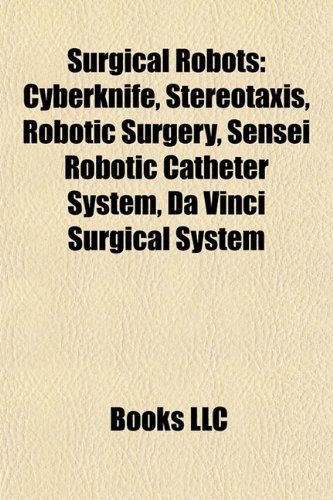 Surgical Robots: Cyberknife, Stereotaxis, Robotic Surgery, Sensei ...