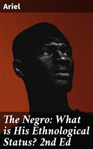 Amazon.com: The Negro: What is His Ethnological Status? 2nd Ed eBook ...