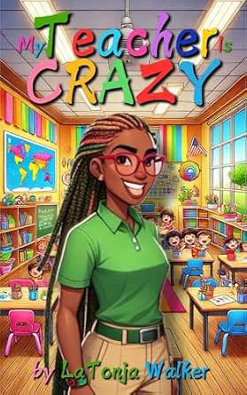 Amazon.com: My Teacher Is Crazy. eBook : Walker, LaTonja : Kindle Store