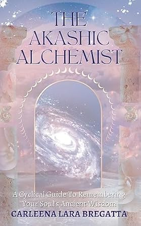 The Akashic Alchemist: A Cyclical Guide to Remembering Your Soul’s ...