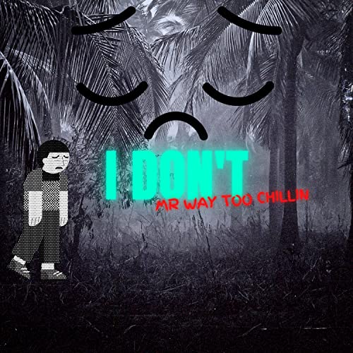 Play I Don't by Mr Way Too Chillin on Amazon Music Unlimited
