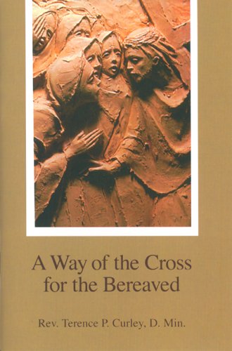 A Way of the Cross for the Bereaved: Curley, Terence P.: 9780818907524 ...