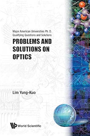 PROBLEMS AND SOLUTIONS ON OPTICS (Major American Universities PH.D ...