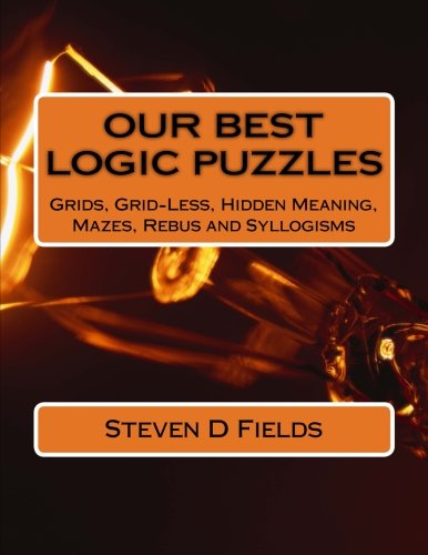 Our Best Logic Puzzles: Logic , grid and table, hidden meaning, mazes ...