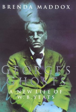 George's ghosts: A new life of W.B. Yeats: Maddox, Brenda ...