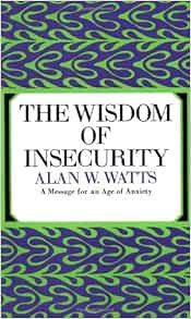 The Wisdom of Insecurity: Amazon.co.uk: Alan Watts: 9780394704685: Books