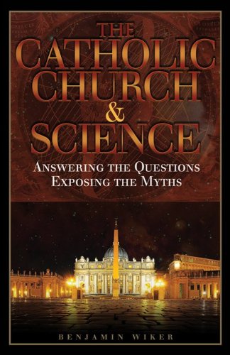 The Catholic Church & Science: Answering the Questions, Exposing the ...