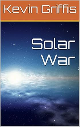 Solar War eBook : Griffis, Kevin: Amazon.co.uk: Kindle Store