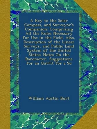 A Key to the Solar Compass, and Surveyor's Companion: Comprising All ...