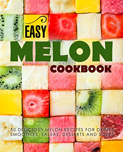 Easy Melon Cookbook: 50 Delicious Melon Recipes for Drinks, Smoothies ...