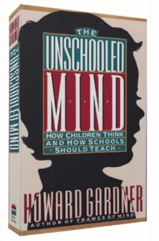 The Unschooled Mind: How Children Think... book by Howard Gardner
