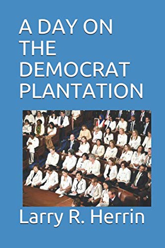 A DAY ON THE DEMOCRAT PLANTATION: Herrin, Larry R.: 9781089739517 ...