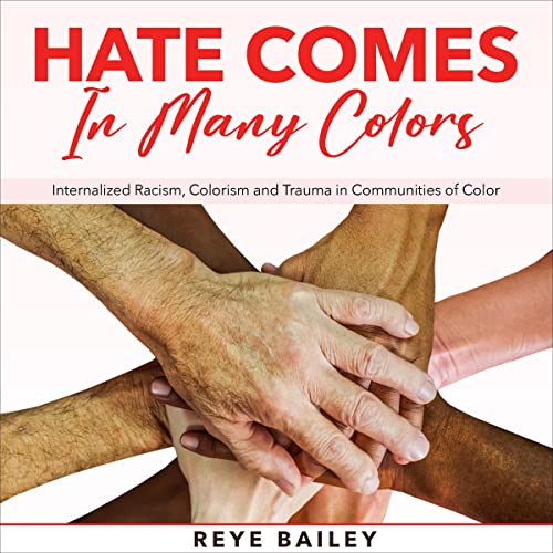 Amazon.com: Hate Comes in Many Colors: Internalized Racism, Colorism ...