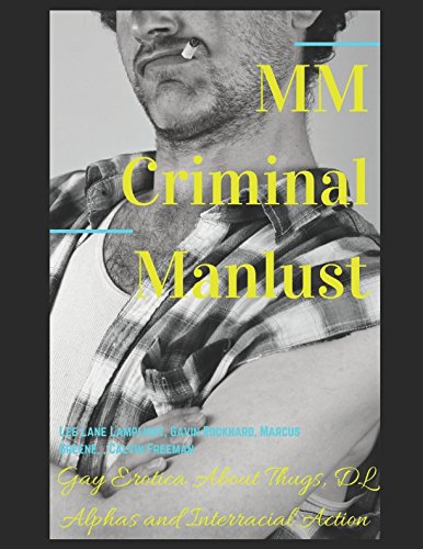 MM Criminal Manlust: Gay Erotica About Thugs, DL Alphas and Interracial ...