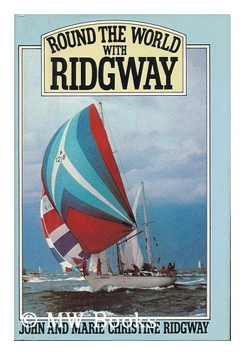 Round the world with Ridgway: John Ridgway, Marie Christine Ridgway ...