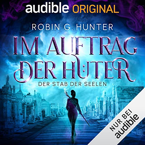 Im Auftrag der Hüter - Der Stab der Seelen (Hörbuch-Download): Robin G. Hunter, Oliver Siebeck ...