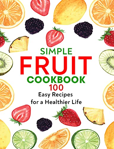 Simple Fruit Cookbook : Delicious Recipes for Your Fruit Infuser Water ...