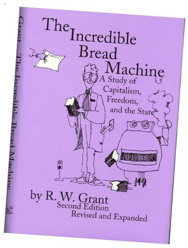 The Incredible Bread Machine: A Study of Capitalism, Freedom, & the ...