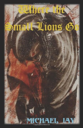Where the Small Lions Go: Jay, Michael, Jreedy: 9781477566862: Amazon ...