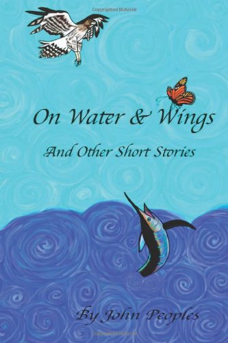 On Water and Wings and Other Short Stories: Peoples, John, Campbell ...