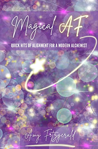 Magical AF: Quick Hits of Alignment For a Modern Alchemist - Kindle edition by Fitzgerald, Amy ...