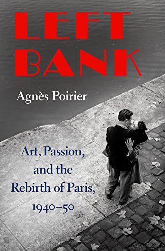 Amazon.com: Left Bank: Art, Passion, and the Rebirth of Paris, 1940-50: ...