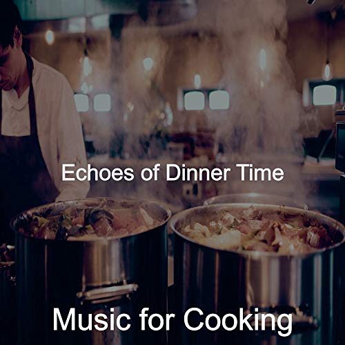 Amazon.com: Echoes of Dinner Time : Music for Cooking: Digital Music