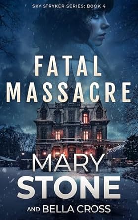 Amazon.com: Fatal Massacre (Sky Stryker Mystery Series Book 4) eBook : Stone, Mary: Kindle Store