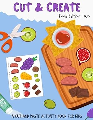 Cut And Create: Food Edition- A Cut And Paste Activity Book For Kids ...