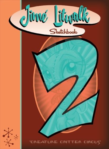 Creature Critter Circus- Sketchbook #2 : Jime Litwalk, Brett Bryan ...